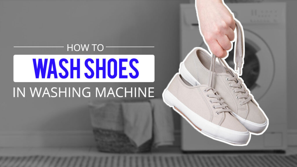 How To Wash Shoes In Washing Machine? [Explained]